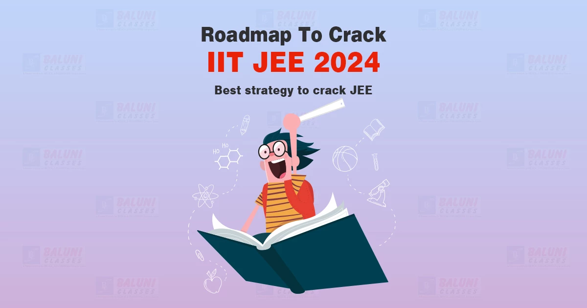 Roadmap To Crack IIT JEE 2024 | Best Strategy To Crack JEE